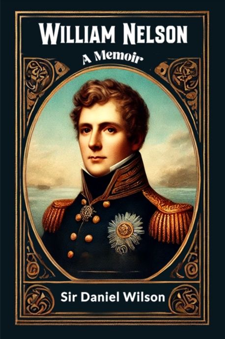 William Nelson A Memoir | Wilson, Daniel - 교보문고