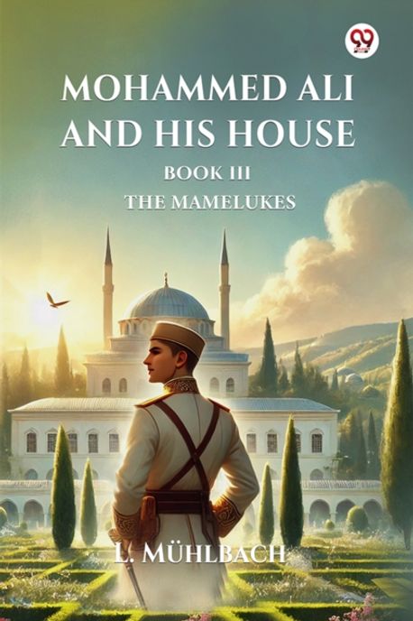 Mohammed Ali And His House Book III The Mamelukes | Muhlbach, L. - 교보문고