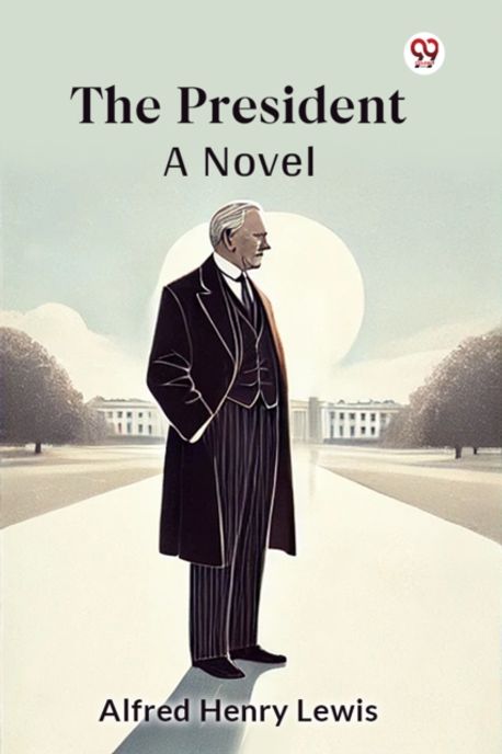 The President A Novel | Lewis, Alfred Henry - 교보문고