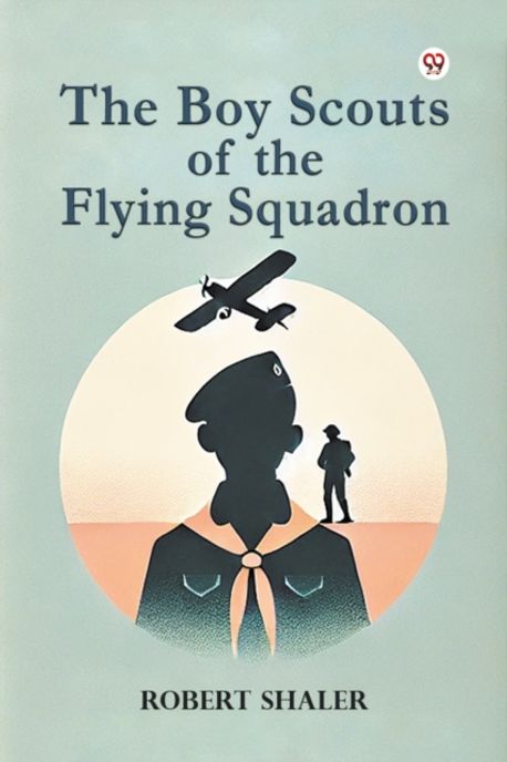 The Boy Scouts of the Flying Squadron | Shaler, Robert - 교보문고