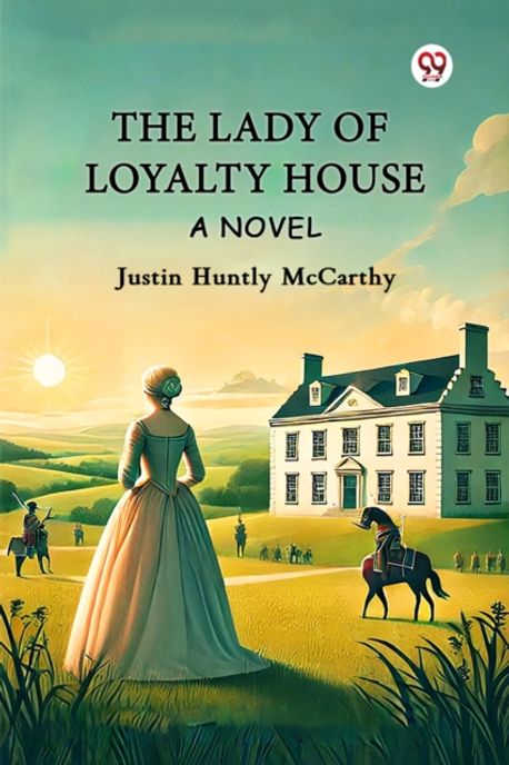 The Lady Of Loyalty House A Novel | McCarthy, Justin Huntly - 교보문고