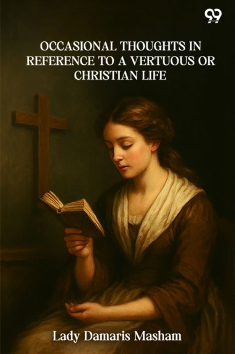 Occasional Thoughts In Reference To A Vertuous Or Christian Life ...