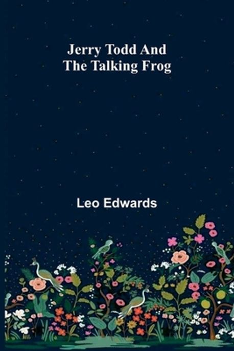 Jerry Todd And The Talking Frog | Edwards, Leo - 교보문고