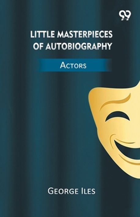 Little Masterpieces Of Autobiography Actors | Iles, George - 교보문고