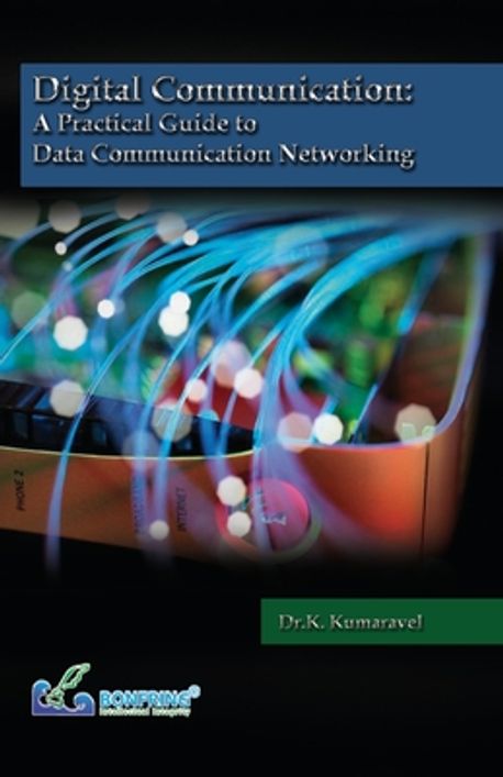 Digital Communication A Practical Guide to Data Communication Networking | Kumaravel, Dr K. - 교보문고