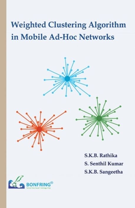 Weighted Clustering Algorithm in Mobile Ad-Hoc Networks | Rathika, S. K. B. - 교보문고