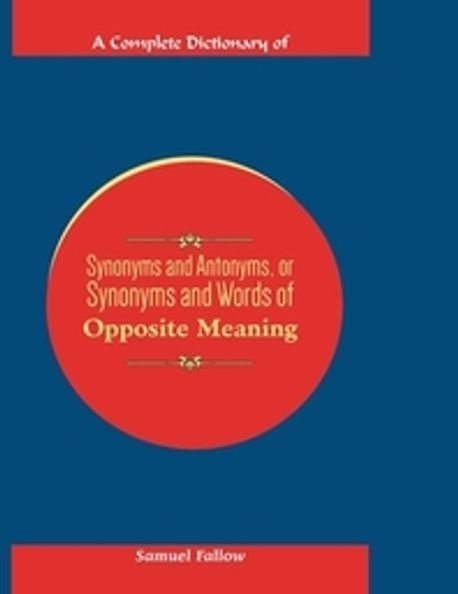 A Complete Dictionary of Synonyms and Antonyms, or Synonyms and Words ...