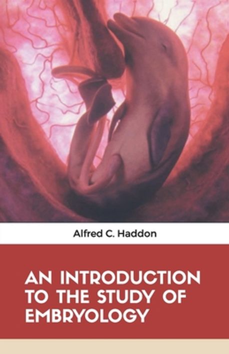 An Introduction to the Study of Embryology | Haddon, Alfred C. - 교보문고