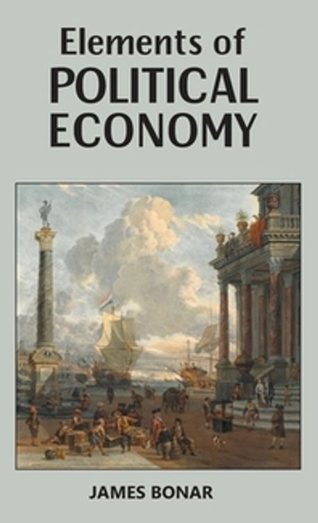 Elements of Political Economy | Bonar, James - 교보문고