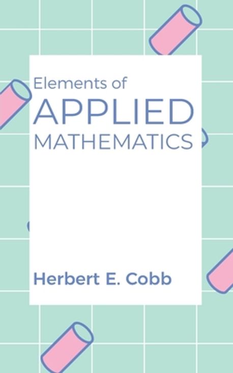 Elements of Applied Mathematics | Cobb, Herber E. - 교보문고