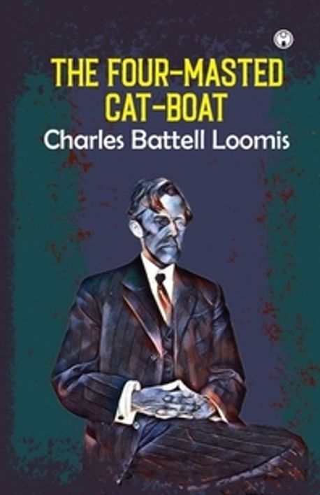 The Four-Masted Cat-Boat | Loomis, Charles Battell - 교보문고