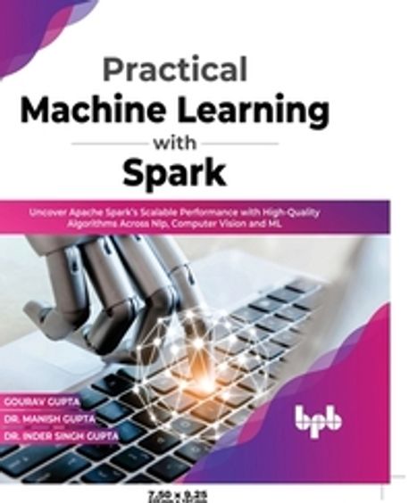 Practical Machine Learning with Spark | Gupta, Gourav - 교보문고
