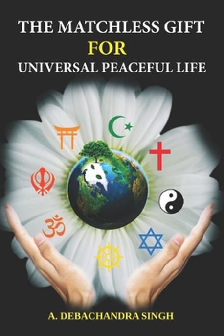The Matchless Gift for Universal Peaceful Life | Singh, A. Debachandra ...