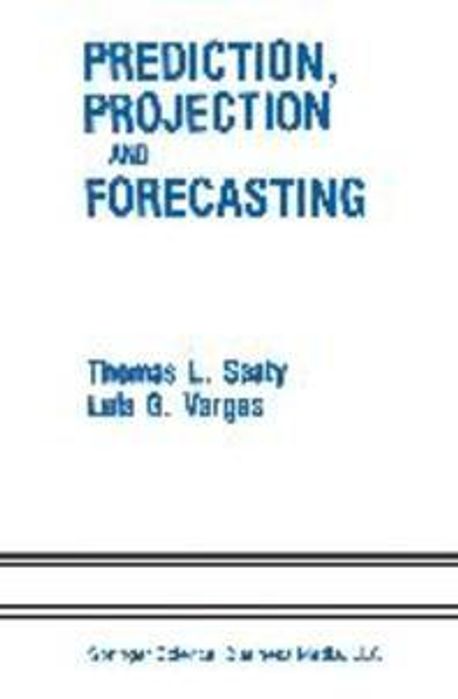 Prediction, Projection and Forecasting | Saaty, Thomas L. - 교보문고