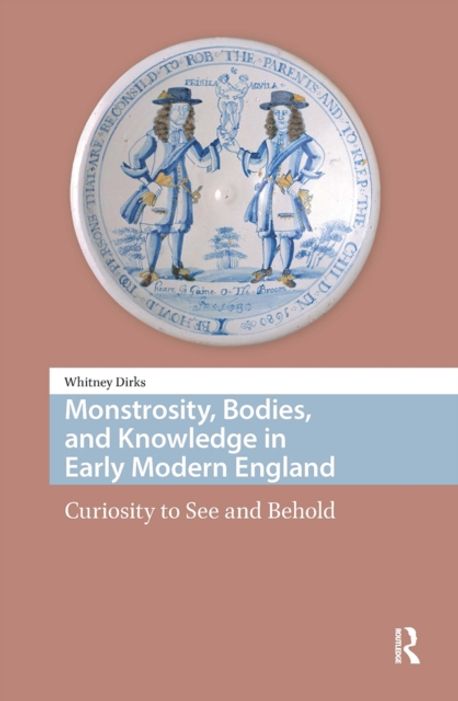 Monstrosity, Bodies, and Knowledge in Early Modern England | Dirks ...