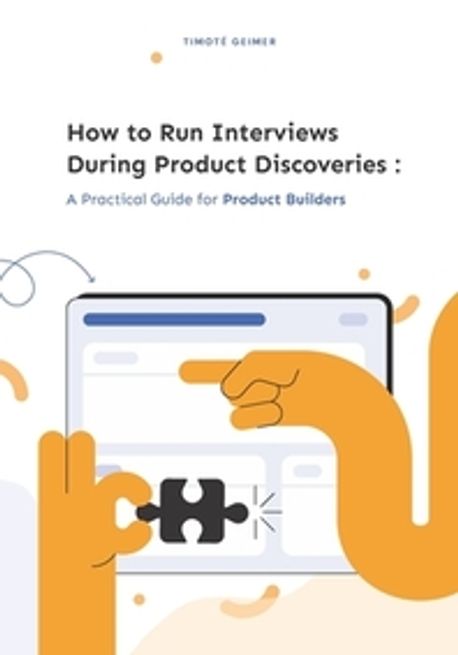 How to Run Interviews During Product Discoveries | Timote Geimer - 교보문고