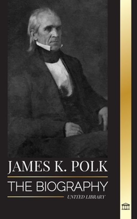 James K. Polk | Library, United - 교보문고