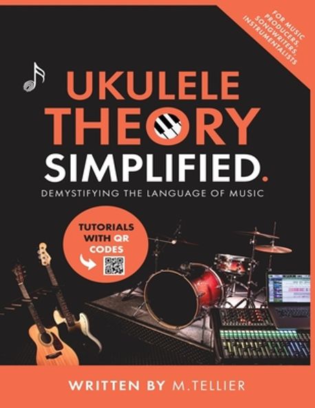Ukulele Theory Simplified | Tellier, Melvin - 교보문고