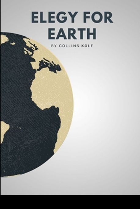 Elegy for Earth | Collins, Kole - 교보문고