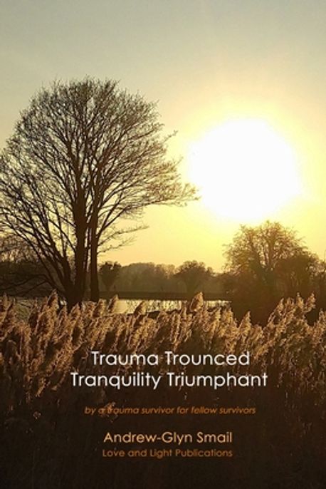 Trauma Trounced Tranquillity Triumphant | Smail, Andrew-Glyn - 교보문고