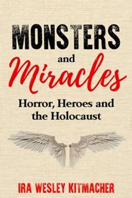 Monsters and Miracles | Kitmacher, Ira Wesley - 교보문고