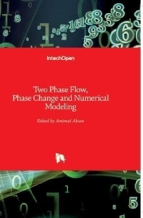 Two Phase Flow, Phase Change and Numerical Modeling | Ahsan, Amimul - 교보문고