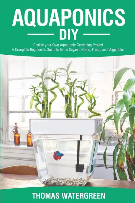 Aquaponics DIY | Watergreen, Thomas - 교보문고