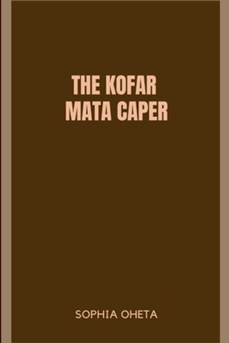 The Kofar Mata Caper | Sophia, Oheta - 교보문고