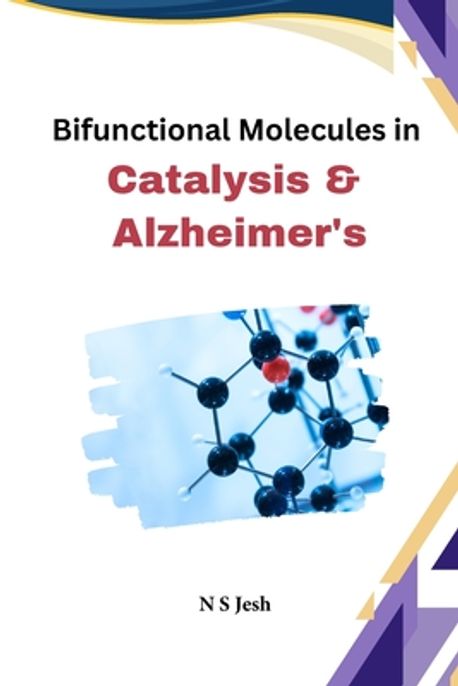 Bifunctional Molecules in Catalysis and Alzheimer's | Jesh, N. S. - 교보문고