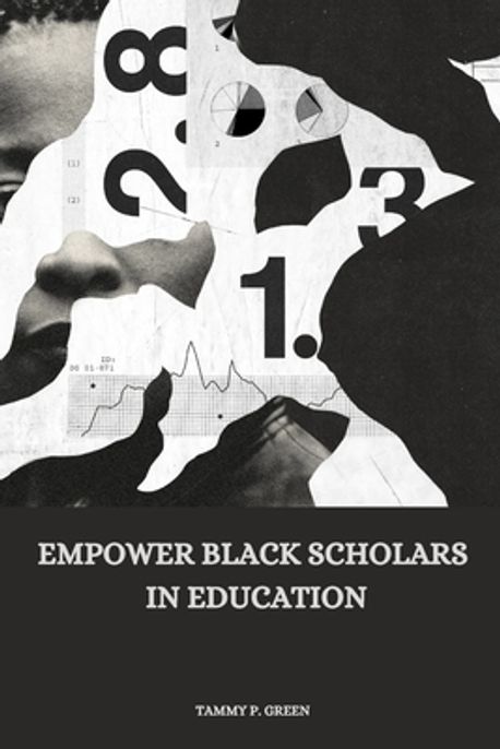 Empower Black scholars in education | P. Green, Tammy - 교보문고