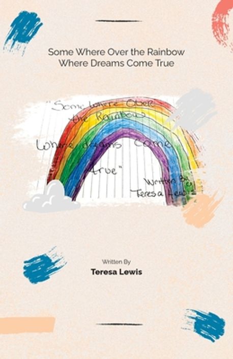 Somewhere Over The Rainbow Where Dreams Come True | Lewis, Teresa - 교보문고