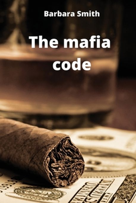 The mafia code | Smith, Barbara - 교보문고