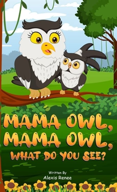 MAMA Owl, MAMA Owl, What Do You SEE? | Renee, Alexis - 교보문고