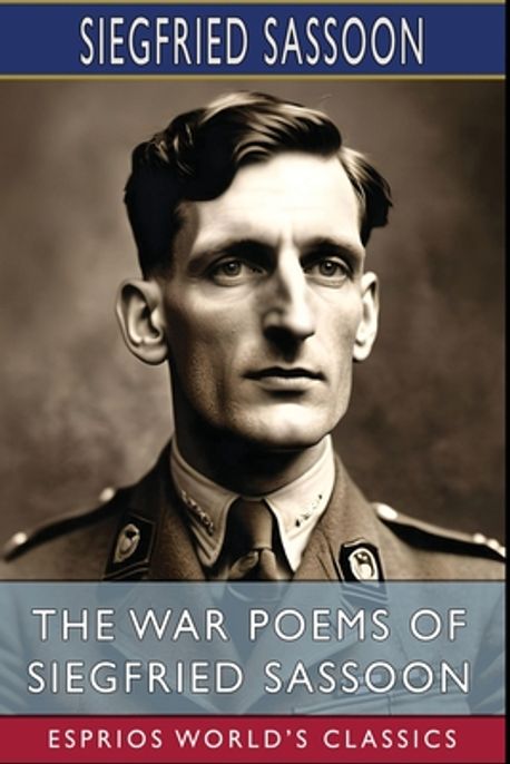 The War Poems of Siegfried Sassoon (Esprios Classics) | Sassoon, Siegfried - 교보문고