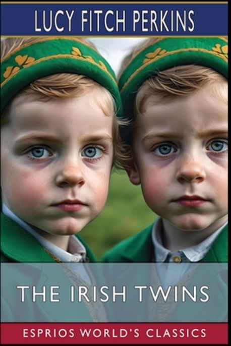 The Irish Twins (Esprios Classics) | Fitch Perkins, Lucy - 교보문고