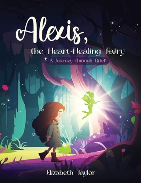 Alexis - The Heart-Healing Fairy | Taylor, Elizabeth - 교보문고