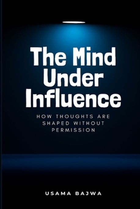 The Mind Under Influence | Bajwa, Usama - 교보문고