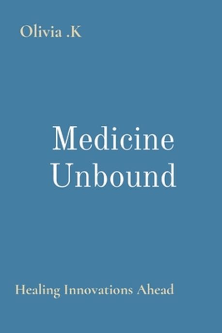 Medicine Unbound | K, Olivia - 교보문고
