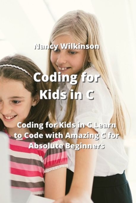 Coding for Kids in C | Wilkinson, Nancy - 교보문고
