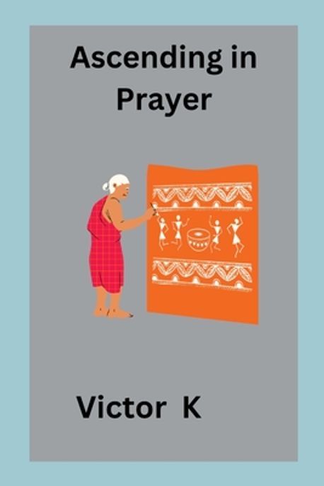 Ascending in Prayer | K, Victor - 교보문고