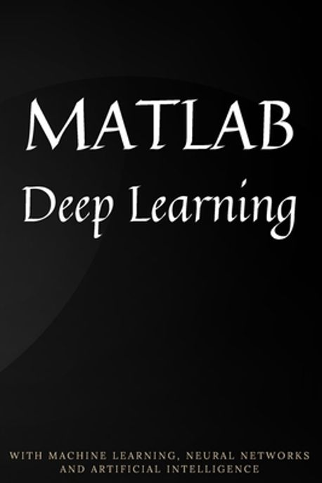MATLAB Deep Learning | Kim, Phil - 교보문고