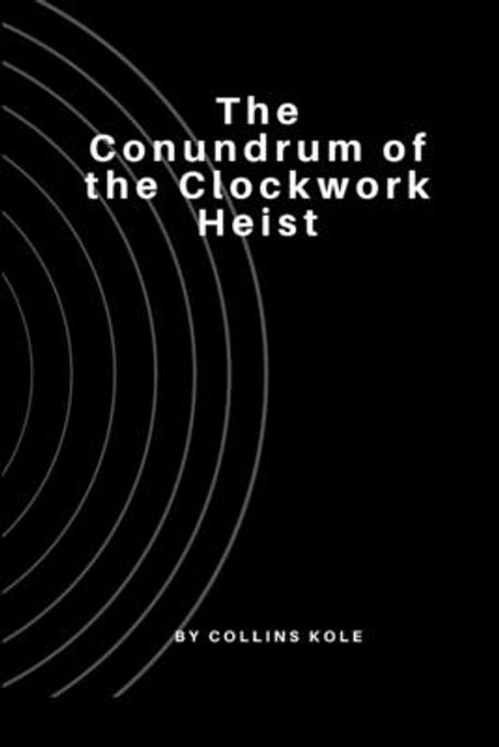 The Conundrum of the Clockwork Heist | Collins, Kole - 교보문고