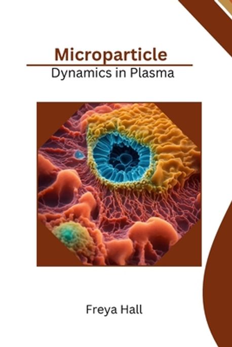 Microparticle Dynamics in Plasma | Hall, Freya - 교보문고