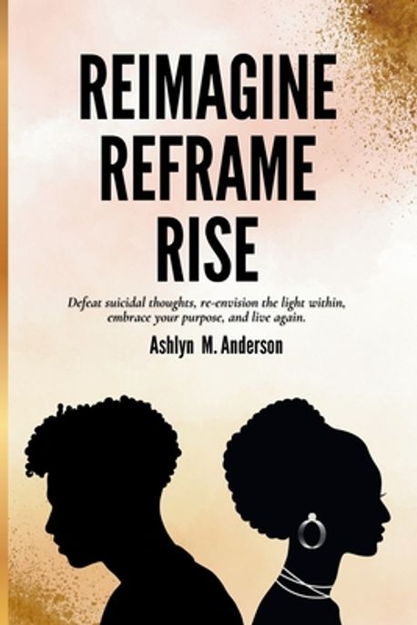 Reimagine...Reframe...Rise | Anderson, Ashlyn M. - 교보문고