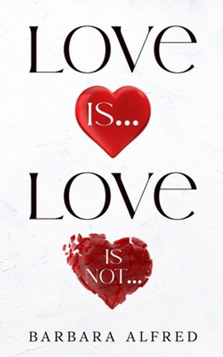 Love Is... Love Is Not... | Alfred, Barbara - 교보문고