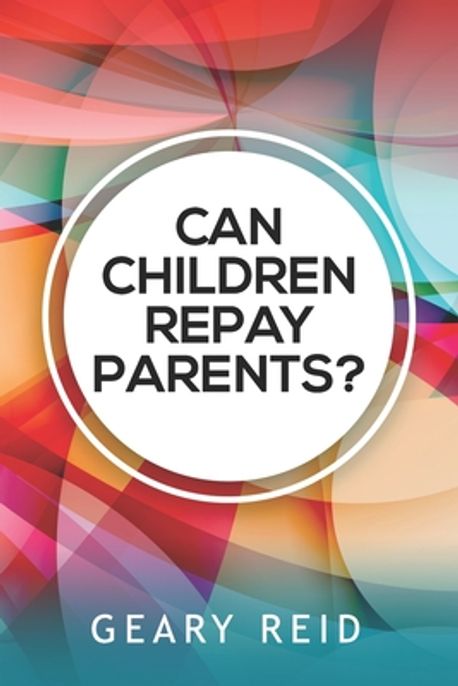 Can Children Repay Parents? | Reid, Geary - 교보문고