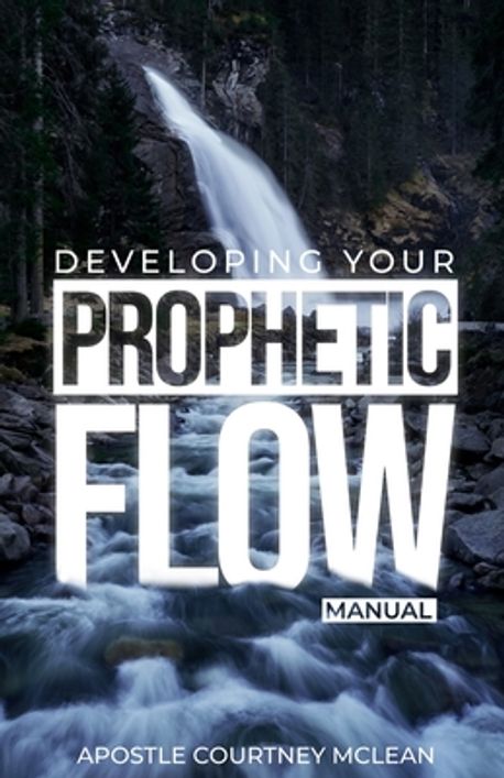 Developing Your Prophetic Flow Manual | McLean, Apostle Courtney - 교보문고