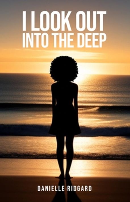 I Look Out Into the Deep | Ridgard, Danielle - 교보문고