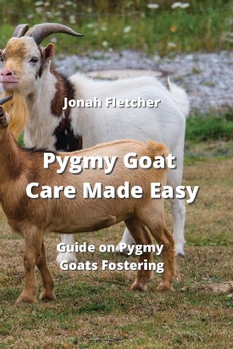 Pygmy Goat Care Made Easy | Fletcher, Jonah - 교보문고