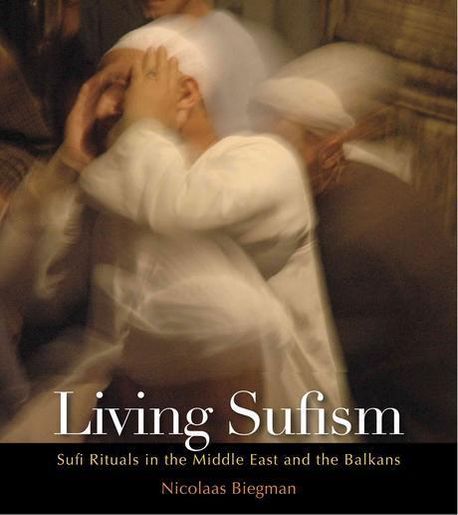 Living Sufism : Sufi Rituals in the Middle East and the Balkans ...